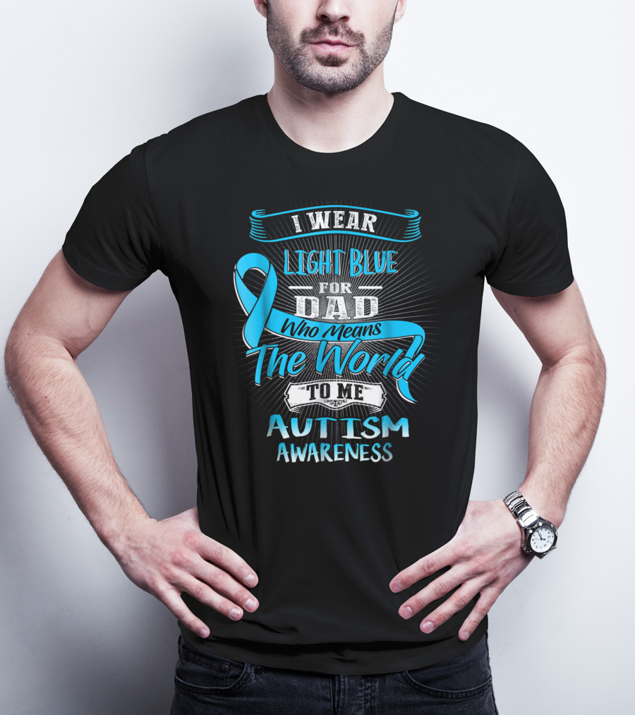 I Wear Light Blue For Dad Who Means The World To Me Autism Awareness T-Shirt
