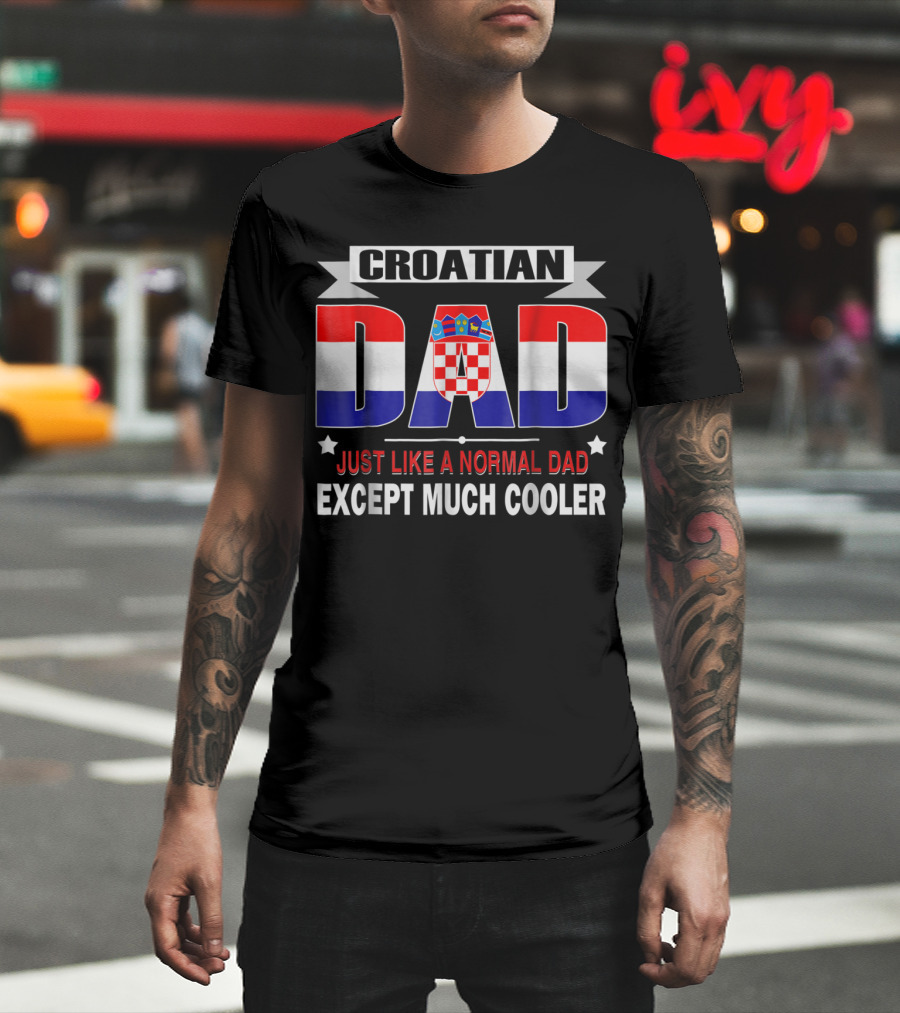 Croatian Dad Just Like A Normal Dad Except Much Cooler Flag85 T-Shirt