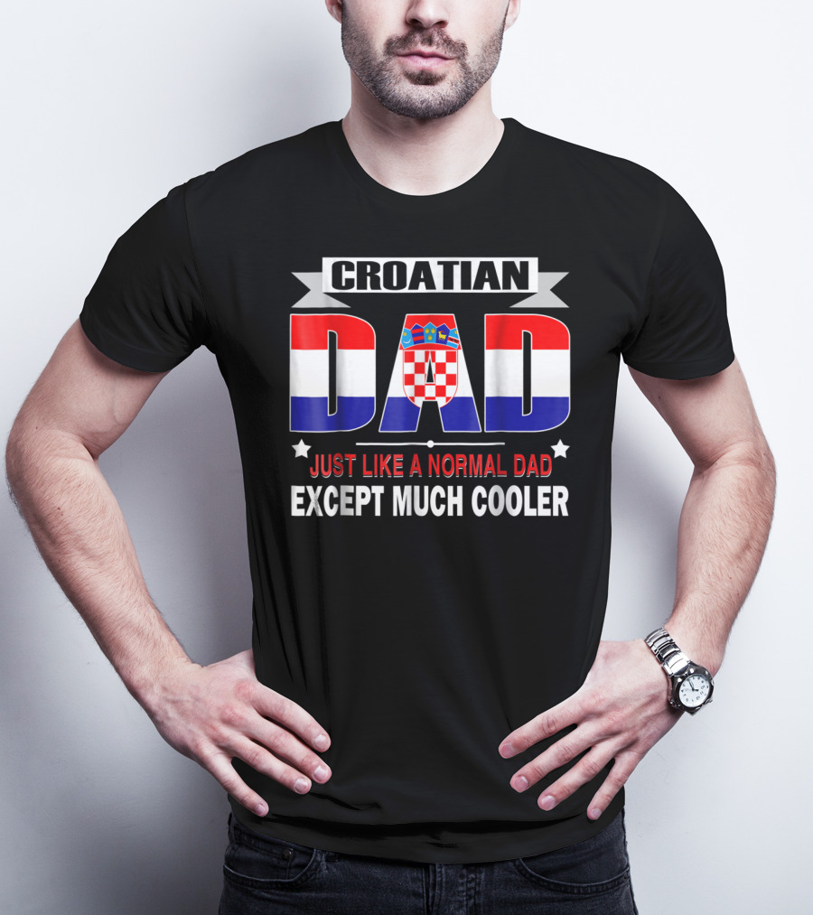 Croatian Dad Just Like A Normal Dad Except Much Cooler Flag85 T-Shirt