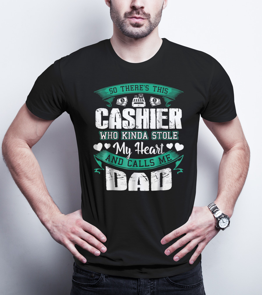 So There's This Cashier Who Kinda Stole My Heart And Calls Me Dad T-Shirt