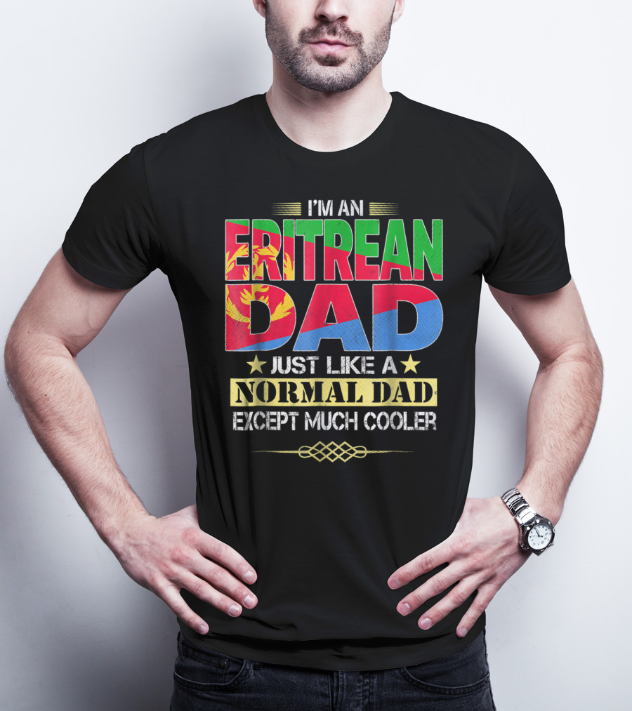 I'm An Eritrean Dad Just Like A Normal Dad Except Much Cooler T-Shirt