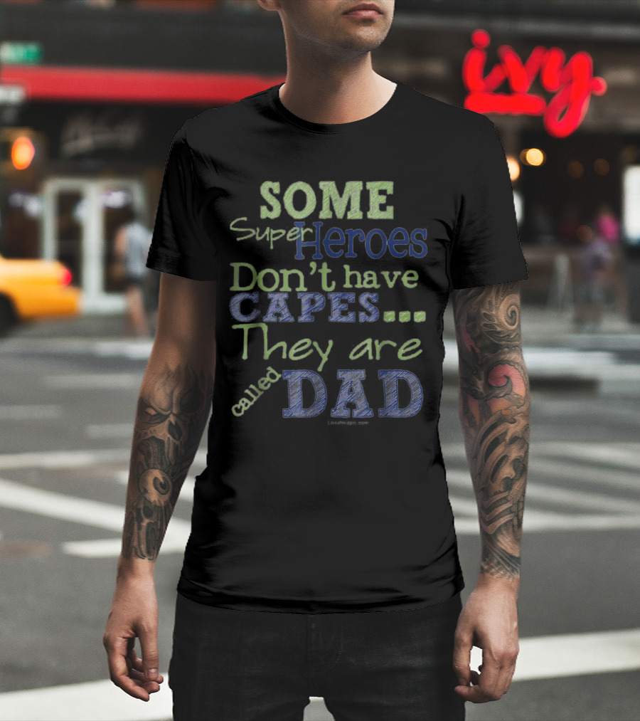 Some Super Heroes Don't Have Capes They Are Called Dad T-Shirt