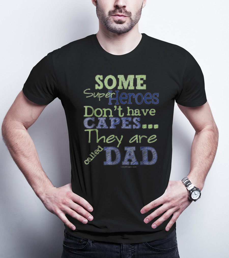 Some Super Heroes Don't Have Capes They Are Called Dad T-Shirt
