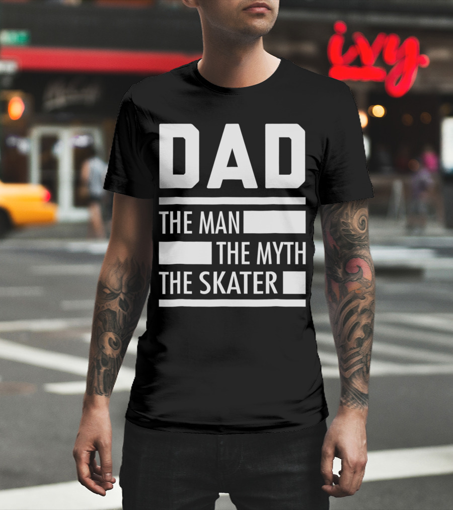 DAD THE MAN THE MYTH THE SKATER For Skaters93 T-Shirt