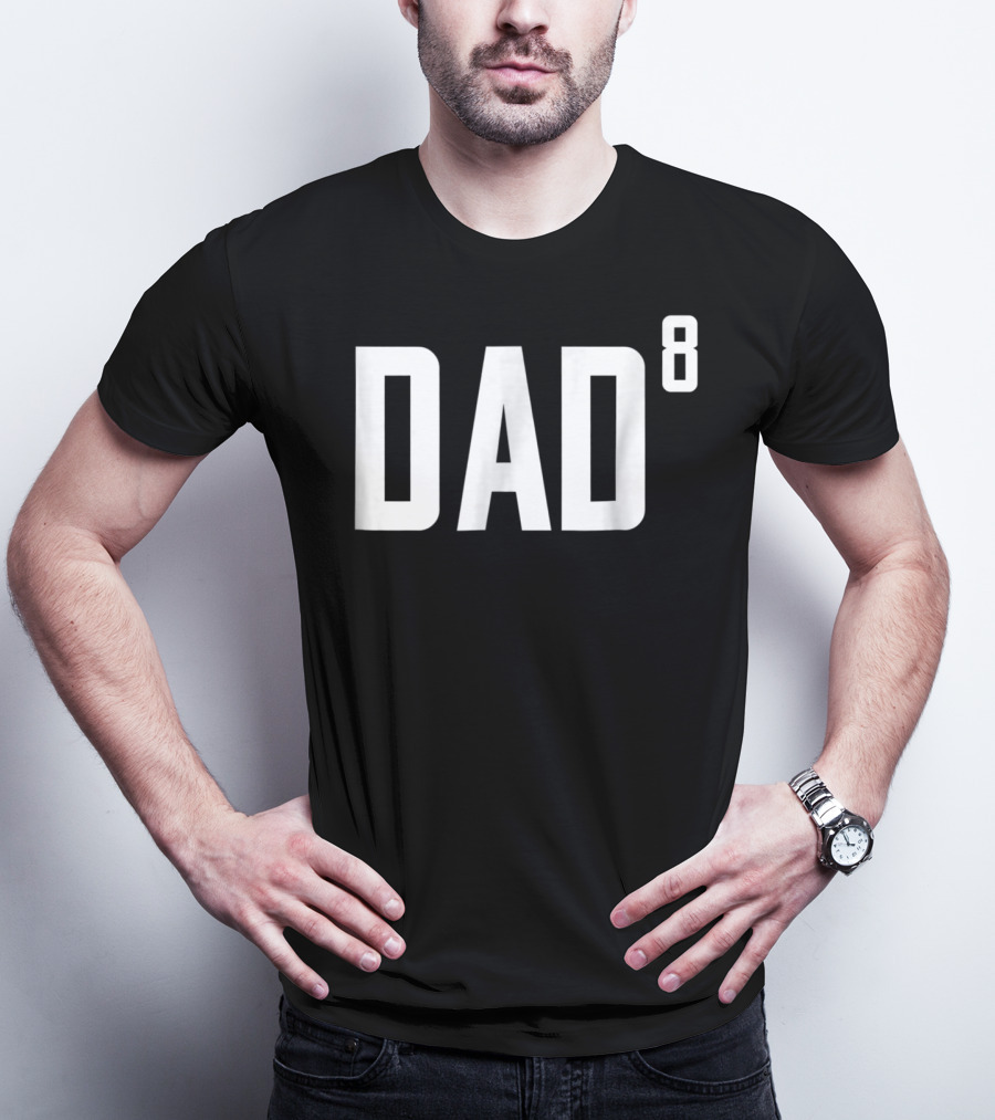 Dad To The Power Of 8 Fathers Of Eight Children T-Shirt