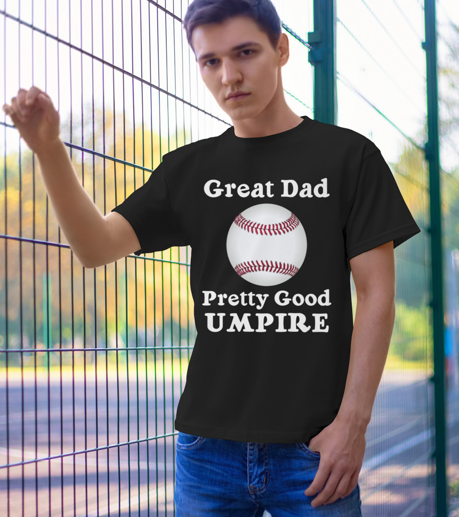 Great Dad Pretty Good Umpire Baseball Softball T-Shirt