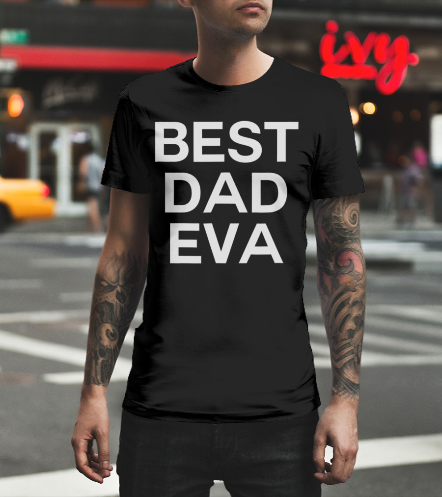 BEST DAD EVA T-Shirt