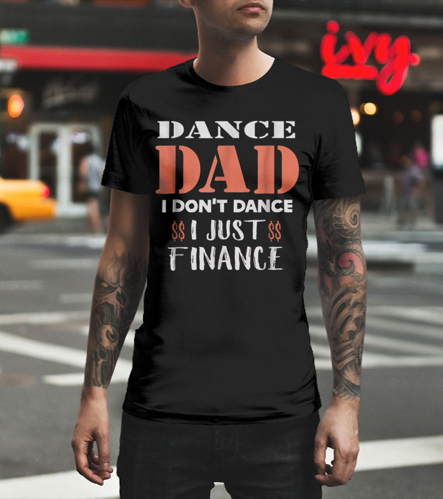 Dance Dad I Don't Dance I Just Finance Funny Birthday Definition T-Shirt
