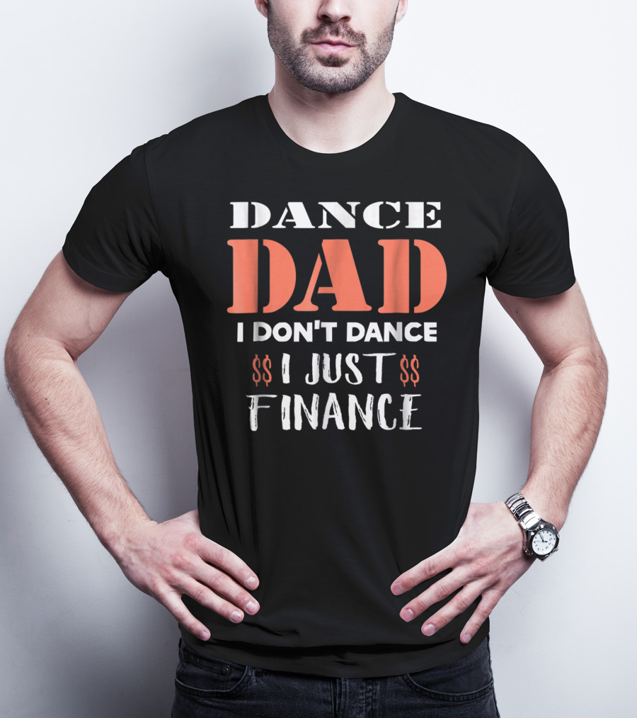 Dance Dad I Don't Dance I Just Finance Funny Birthday Definition T-Shirt