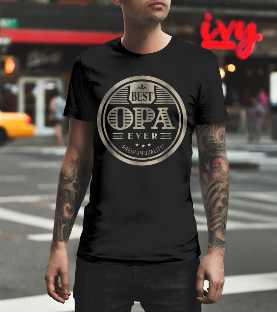 Best Opa Ever Genuine Authentic Premium Quality T-Shirt