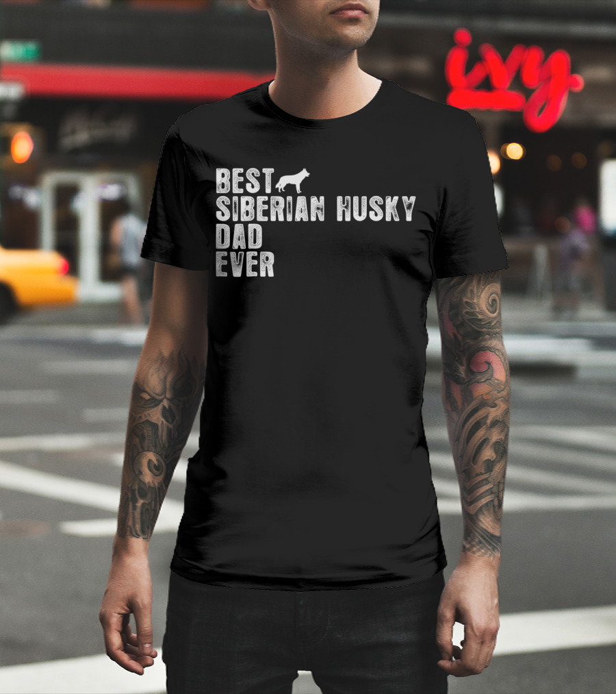 BEST SIBERIAN HUSKY DAD EVER SIBERIAN HUSKY T-Shirt