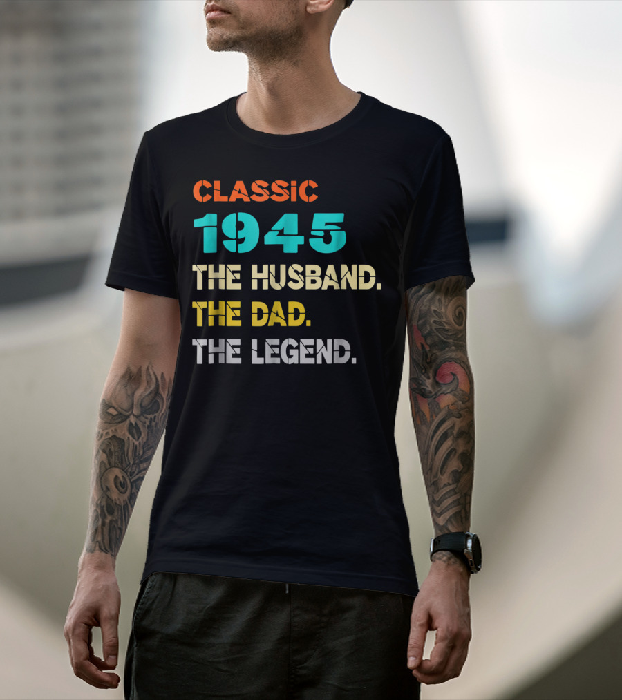 Classic 1945 The Husband The Dad The Legend T-Shirt