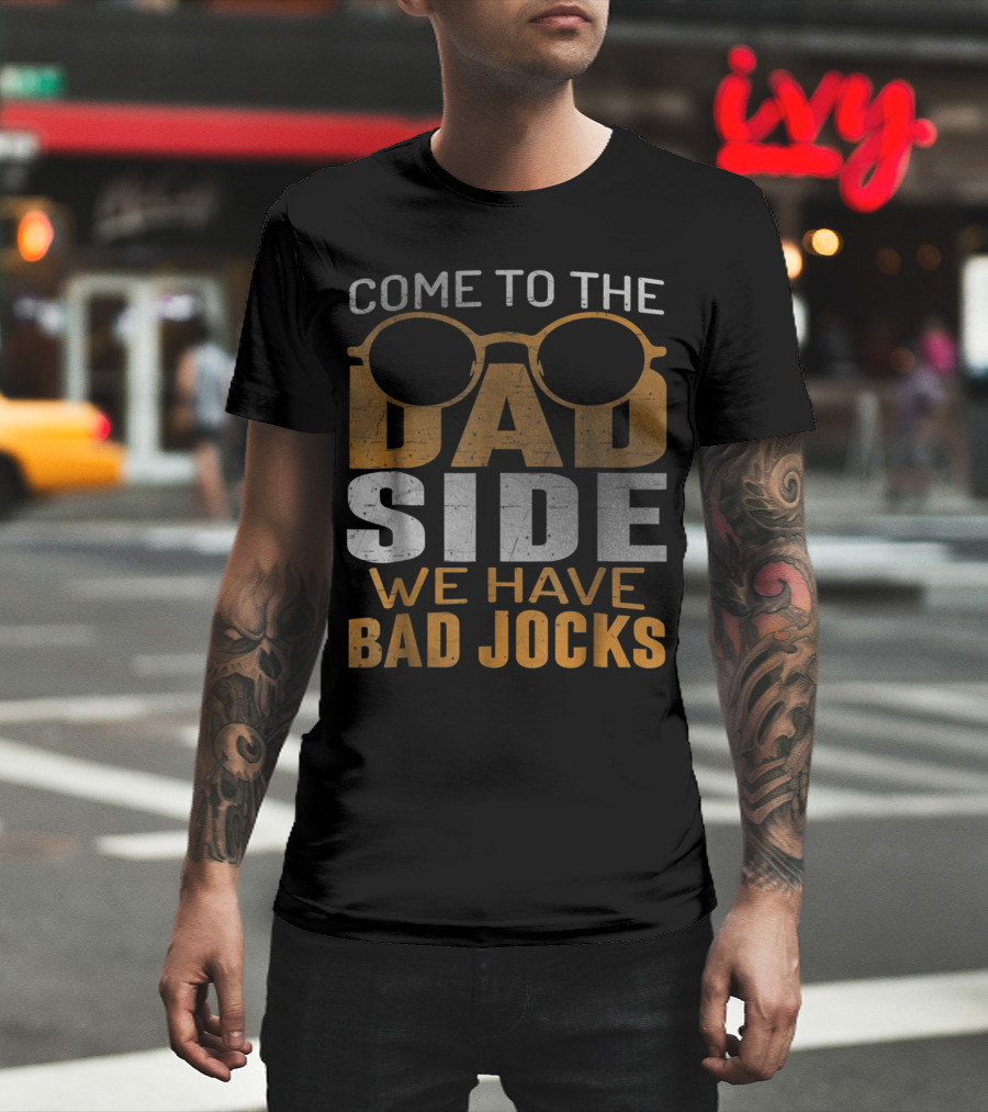 Come To The Dad Side We Have Bad Jocks Vintage Dad Glasses T-Shirt