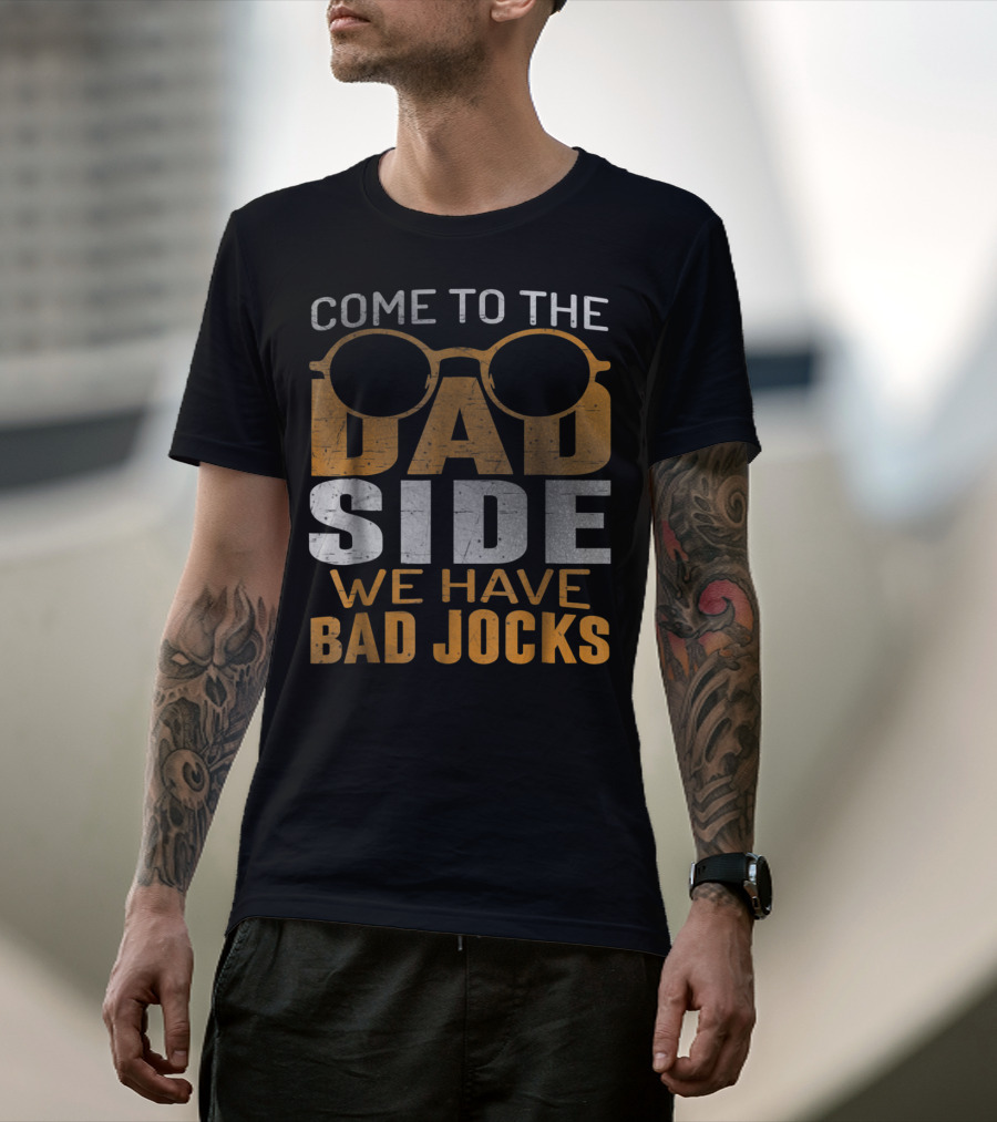 Come To The Dad Side We Have Bad Jocks Vintage Dad Glasses T-Shirt