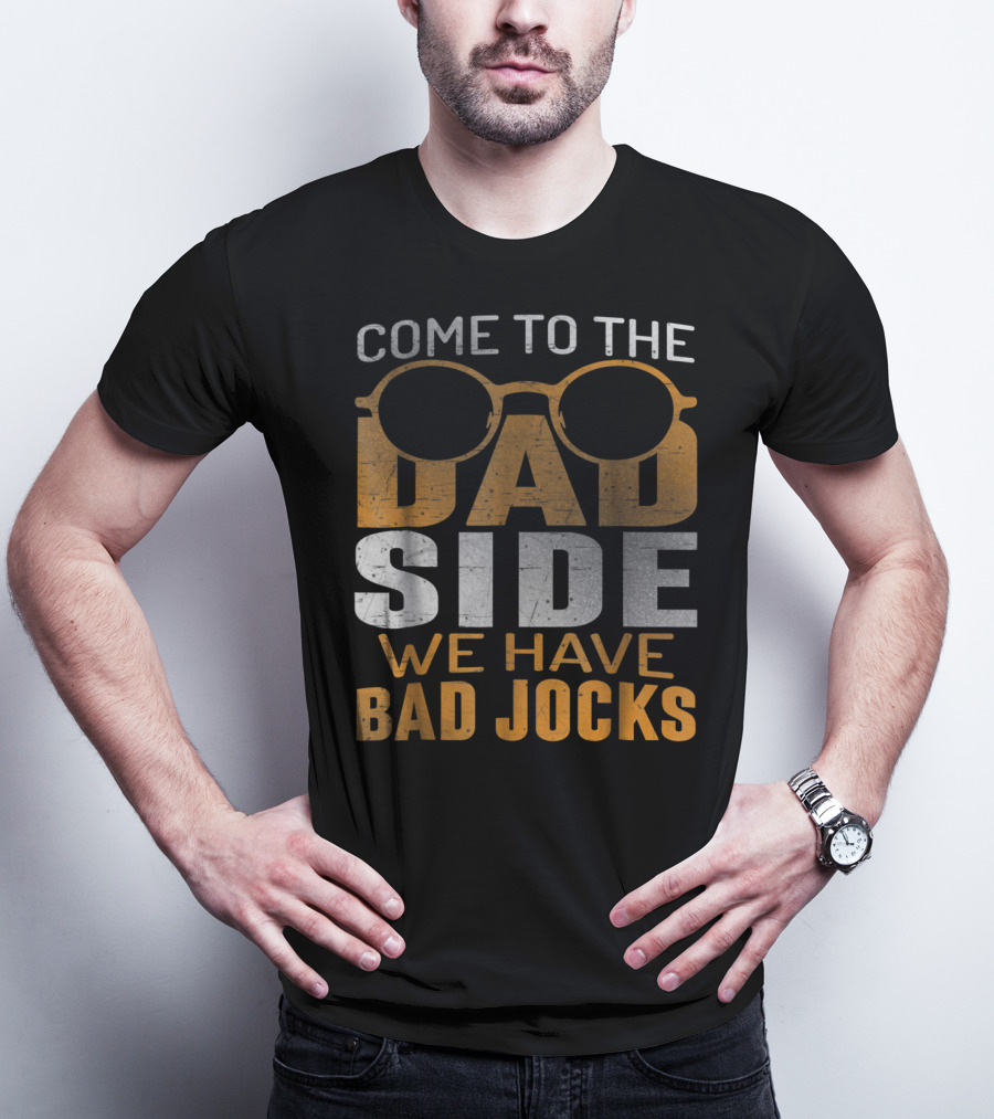 Come To The Dad Side We Have Bad Jocks Vintage Dad Glasses T-Shirt