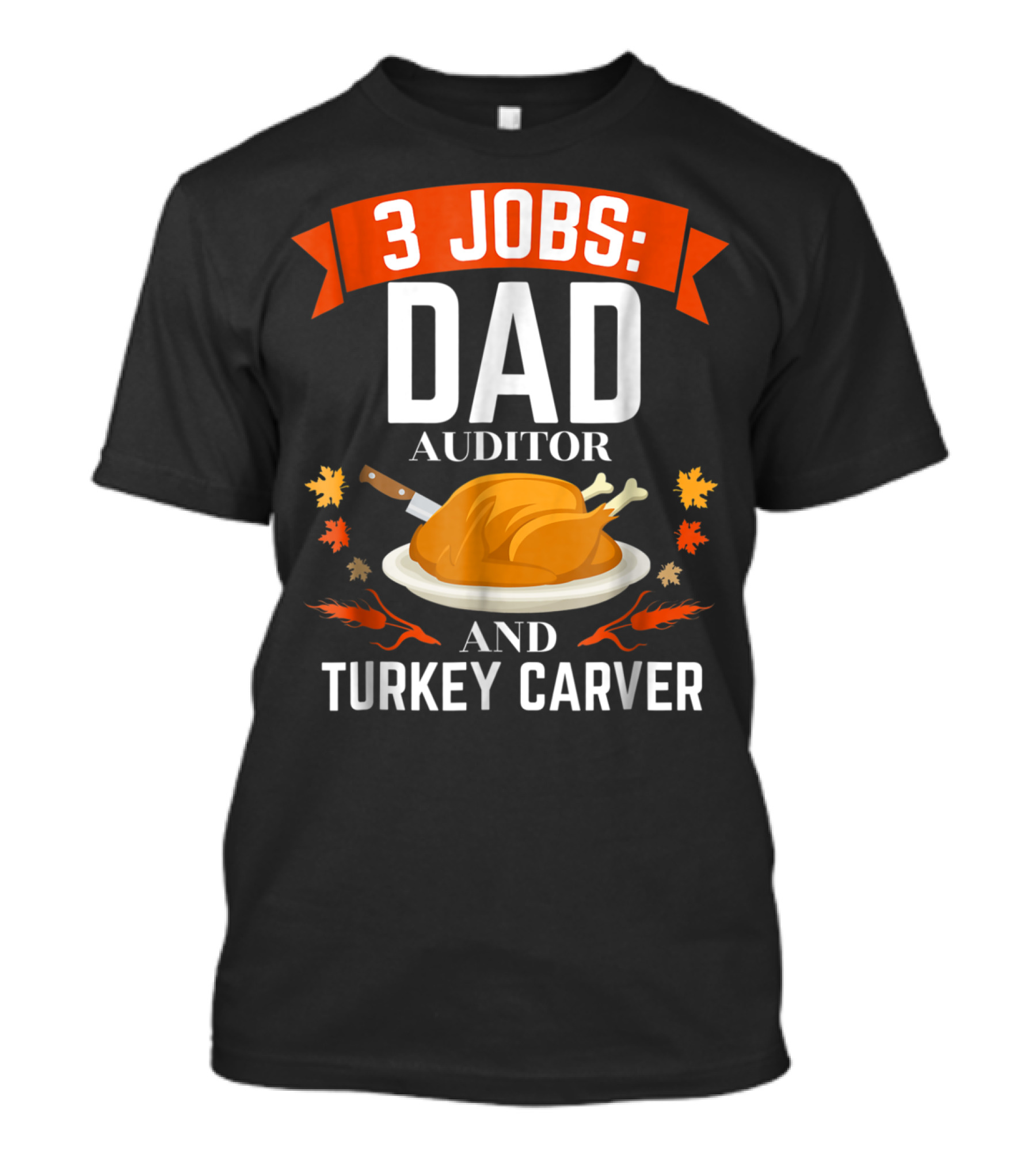 3 Jobs Dad Auditor And Turkey Carver T-Shirt