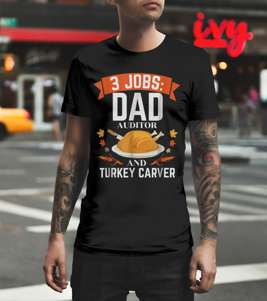 3 Jobs Dad Auditor And Turkey Carver T-Shirt