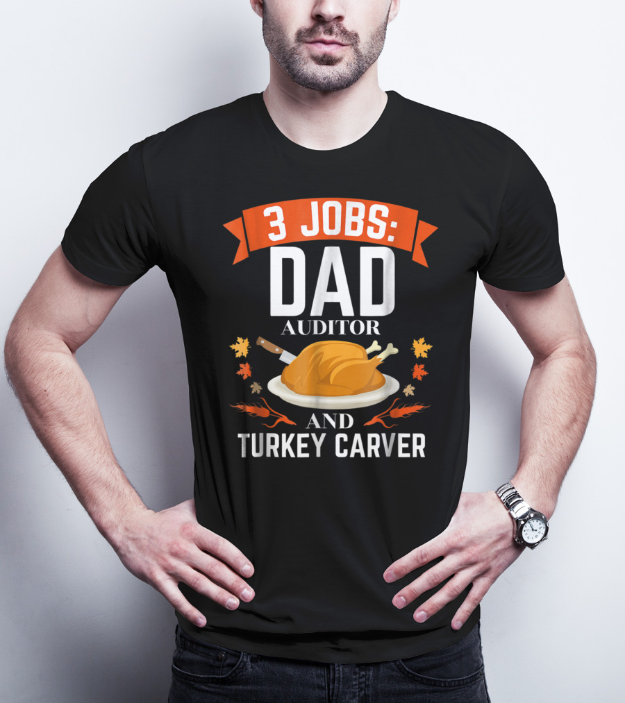 3 Jobs Dad Auditor And Turkey Carver T-Shirt