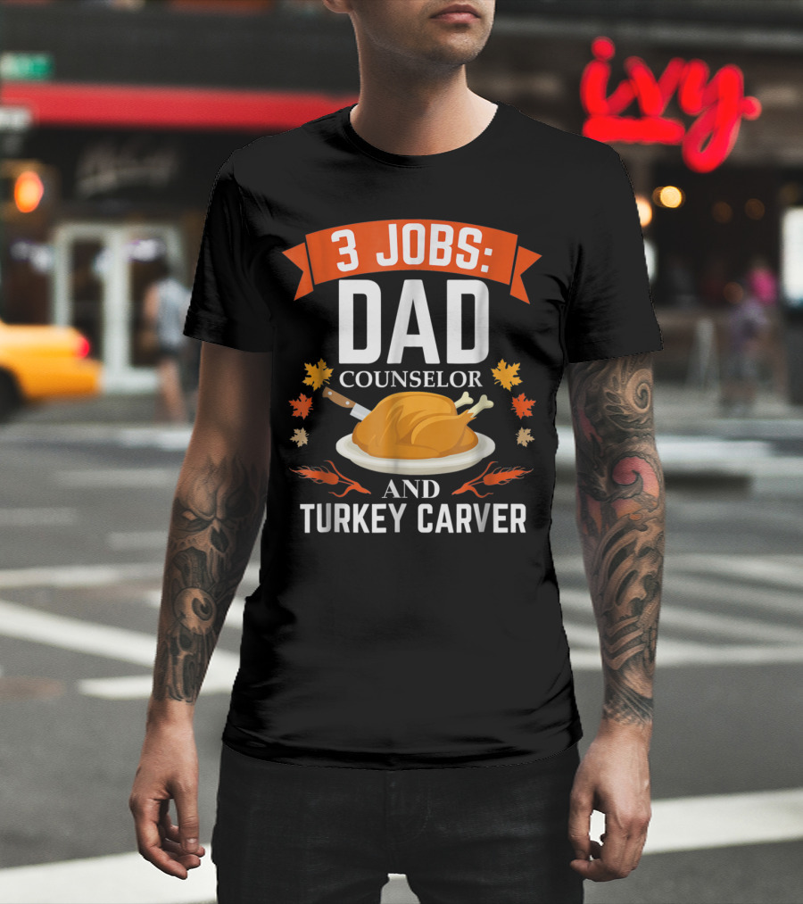 3 Jobs Dad Counselor And Turkey Carver T-Shirt