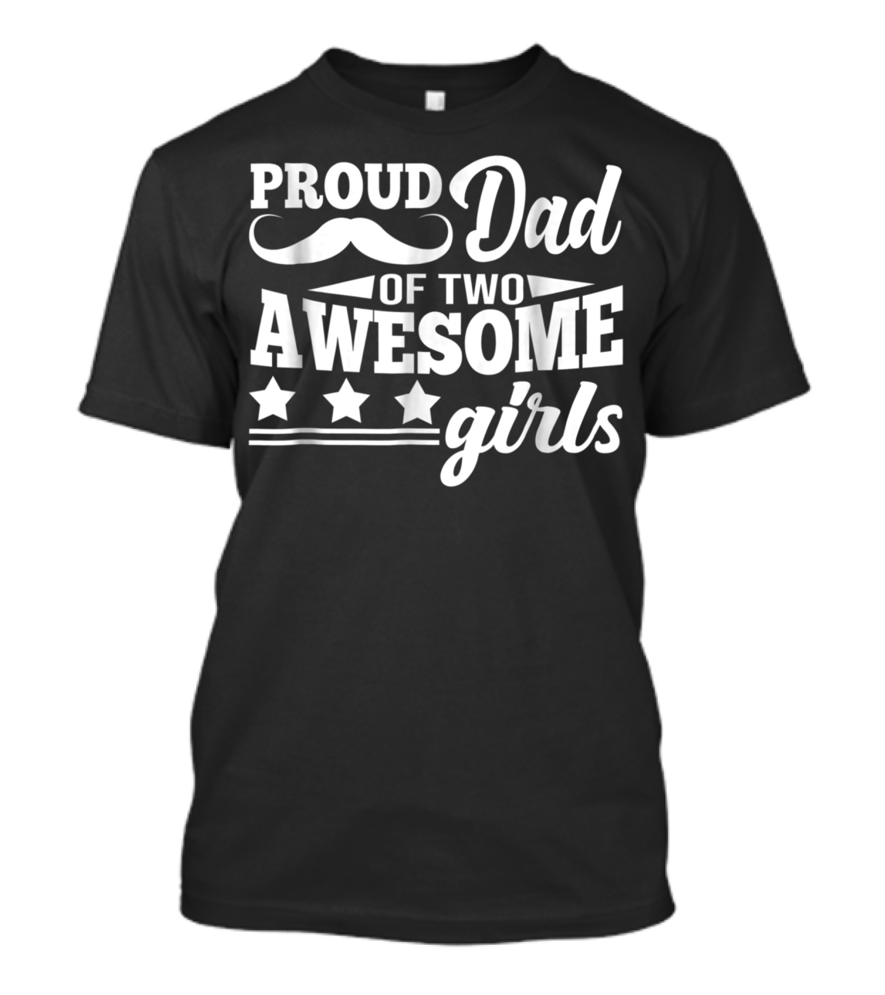 Proud Dad Of Two Awesome Girls With Stars And Moustache T-Shirt