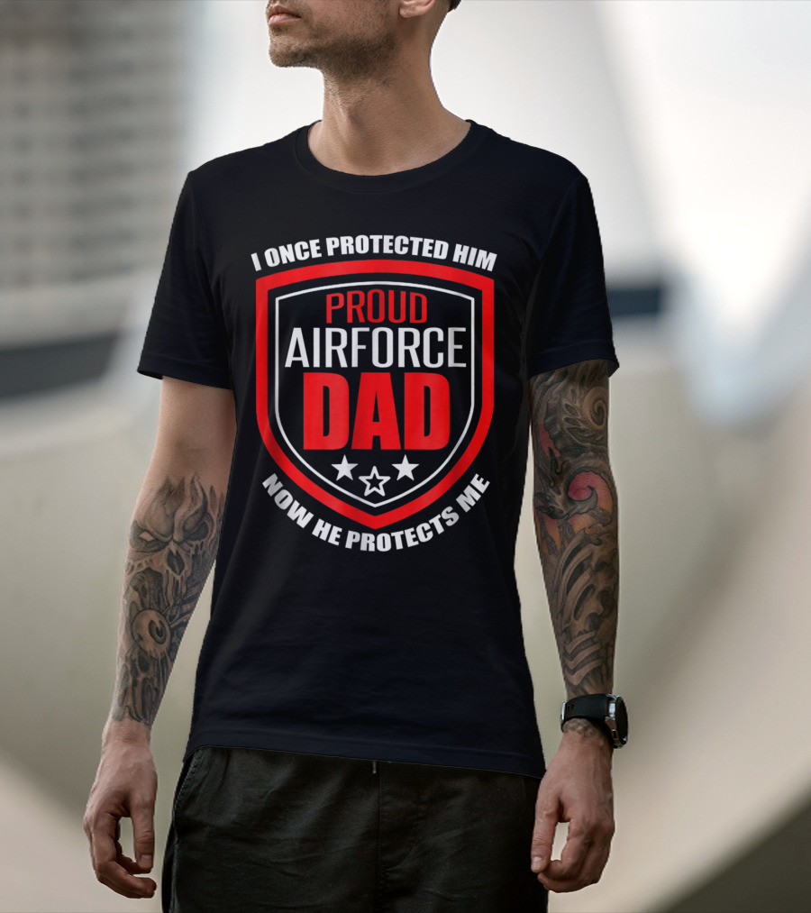 Proud Airforce Dad I Once Protected Him Now He Protects Me T-Shirt