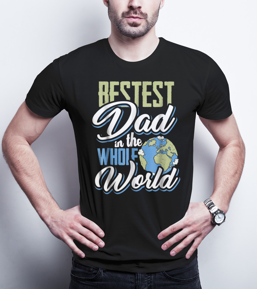 Bestest Dad In The Whole World Earth Globe T-Shirt
