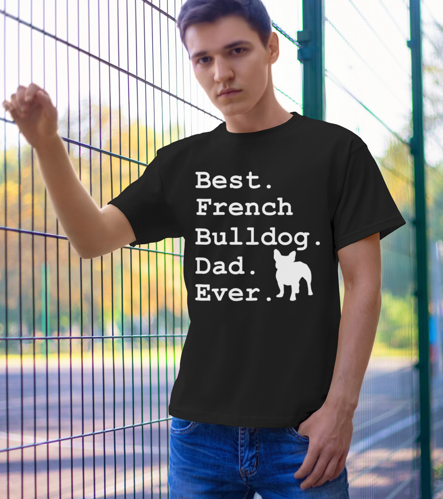 Best French Bulldog Dad Ever Funny Dogs Lovers T-Shirt