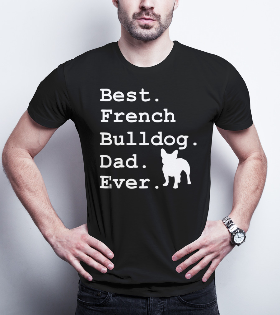 Best French Bulldog Dad Ever Funny Dogs Lovers T-Shirt