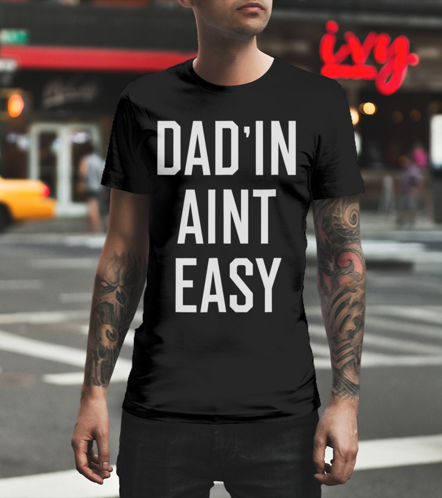 Dad'in Ain't Easy Funny Dad For Cool Papas T-Shirt