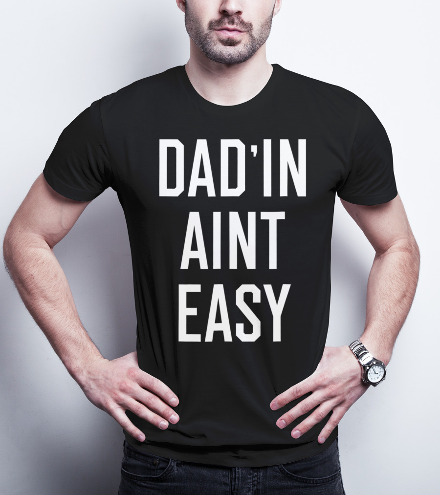 Dad'in Ain't Easy Funny Dad For Cool Papas T-Shirt