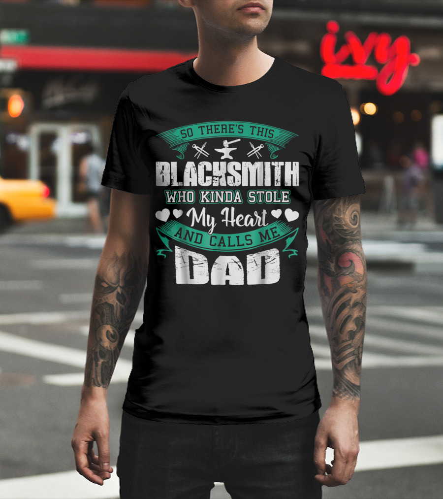 So There's This Blacksmith Who Kinda Stole My Heart And Calls Me Dad T-Shirt