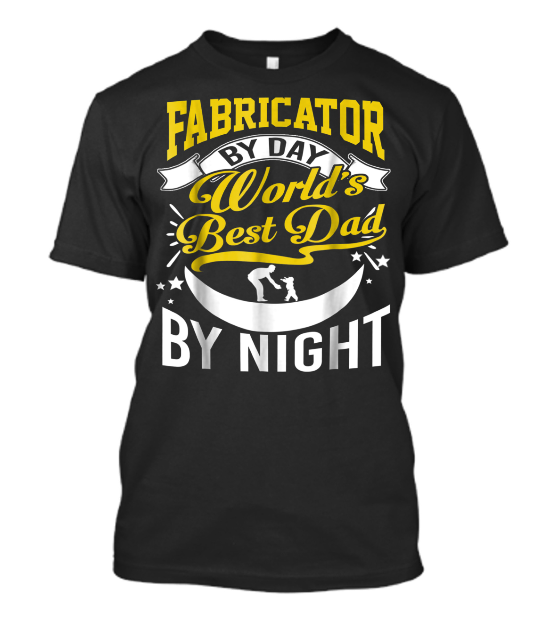 Fabricator By Day World's Best Dad By Night T-Shirt