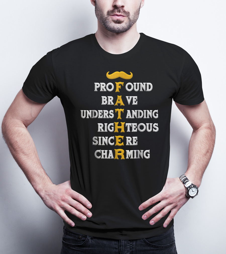 Profound Brave Understanding Righteous Sincere Charming Father T-Shirt