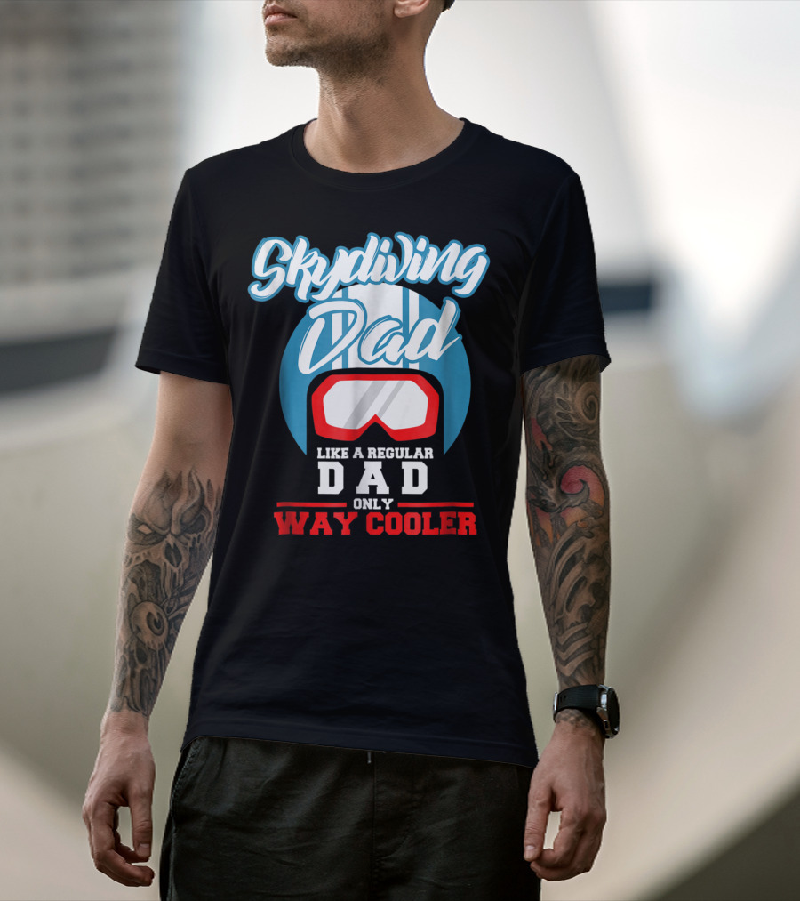 Skydiving Dad Like A Regular Dad Only Way Cooler T-Shirt