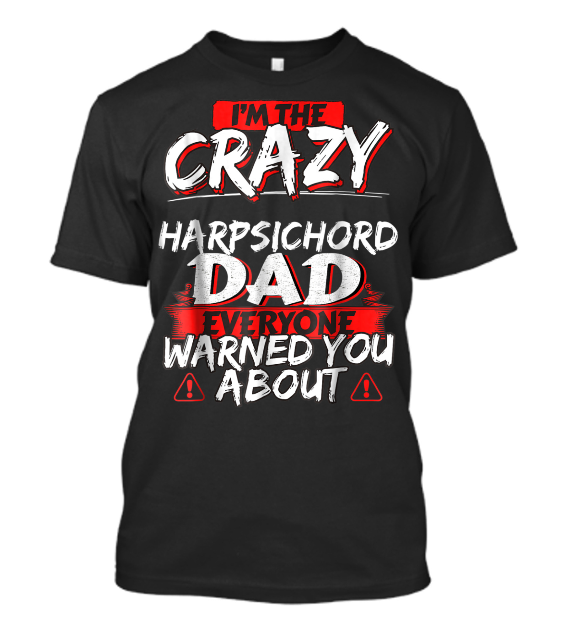 I'm The Crazy Harpsichord Dad Everyone Warned You About T-Shirt