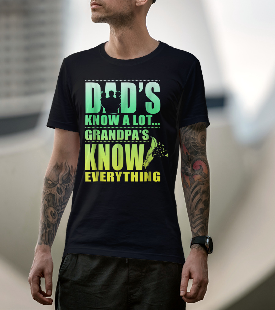 Dad's Know A Lot Grandpa's Know Everything Feather T-Shirt