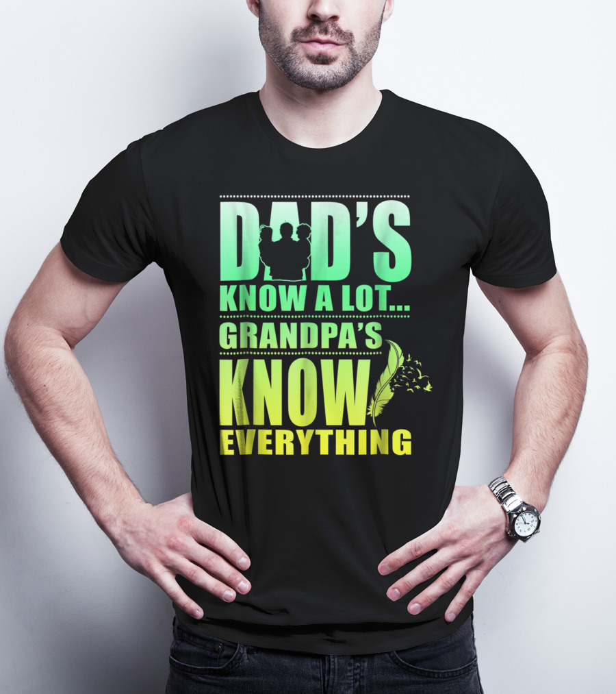 Dad's Know A Lot Grandpa's Know Everything Feather T-Shirt