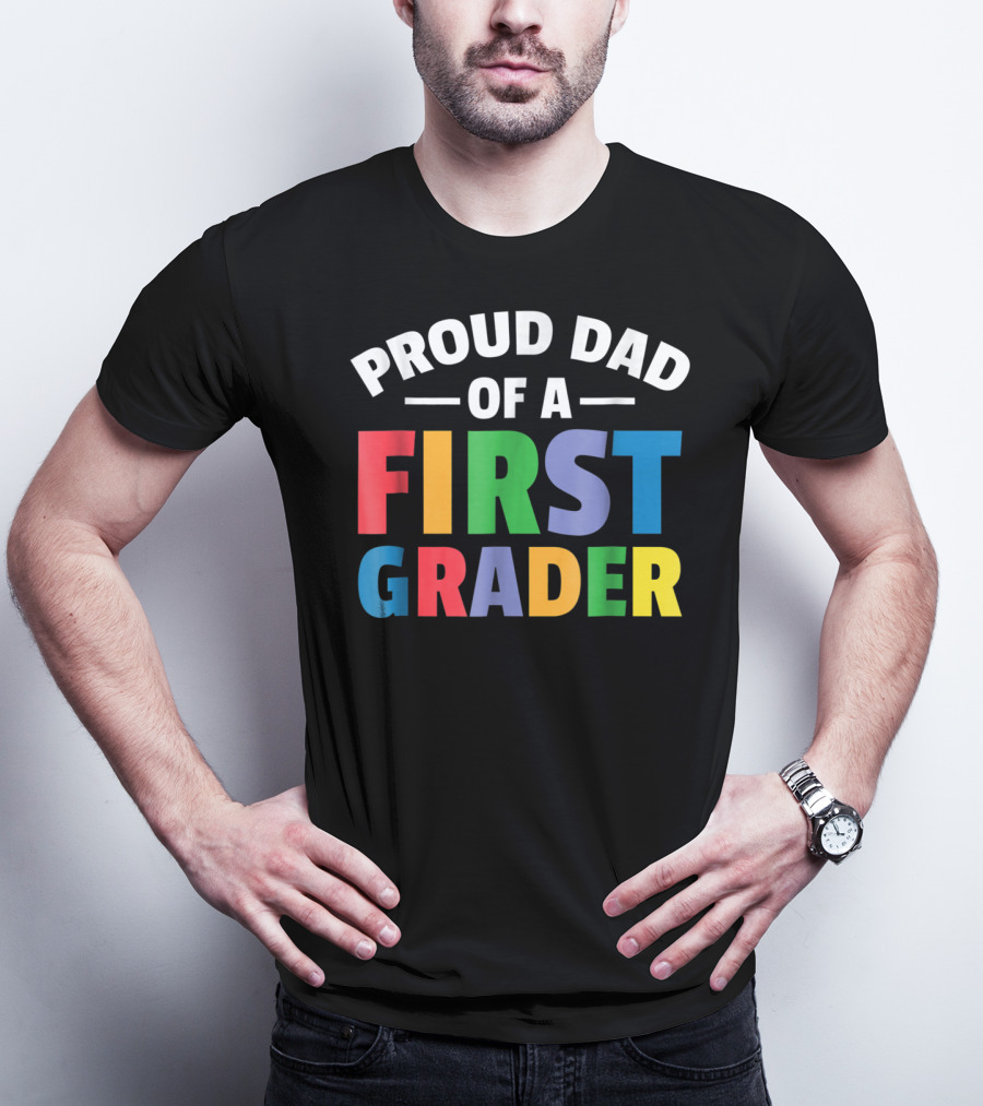 Proud Dad Of A First Grader Parent 1st Grade T-Shirt