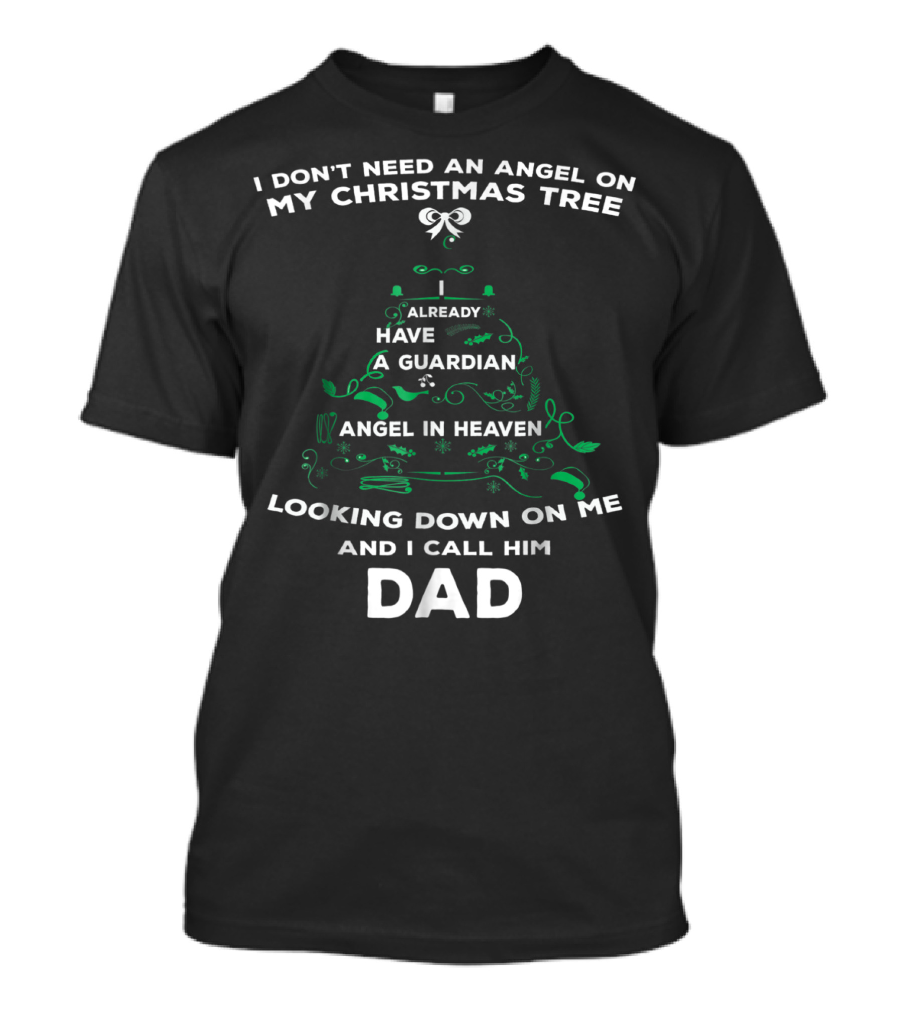 I Don't Need An Angel On My Christmas Tree Already Have A Guardian Angel In Heaven Looking Down On Me And I Call Him Dad T-Shirt