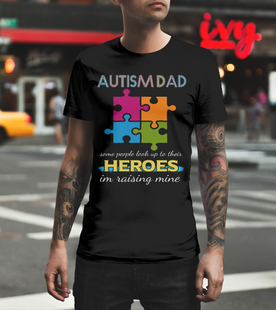 Autism Dad Some People Look Up To Their Heroes I'm Raising Mine Puzzle T-Shirt