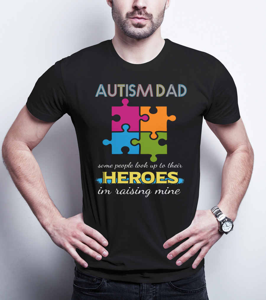 Autism Dad Some People Look Up To Their Heroes I'm Raising Mine Puzzle T-Shirt