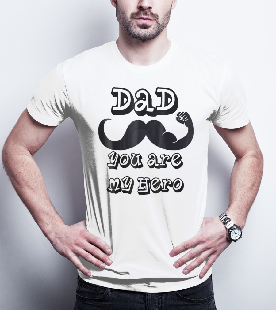 Dad You Are My Hero Moustache And Flexing Arm T-Shirt