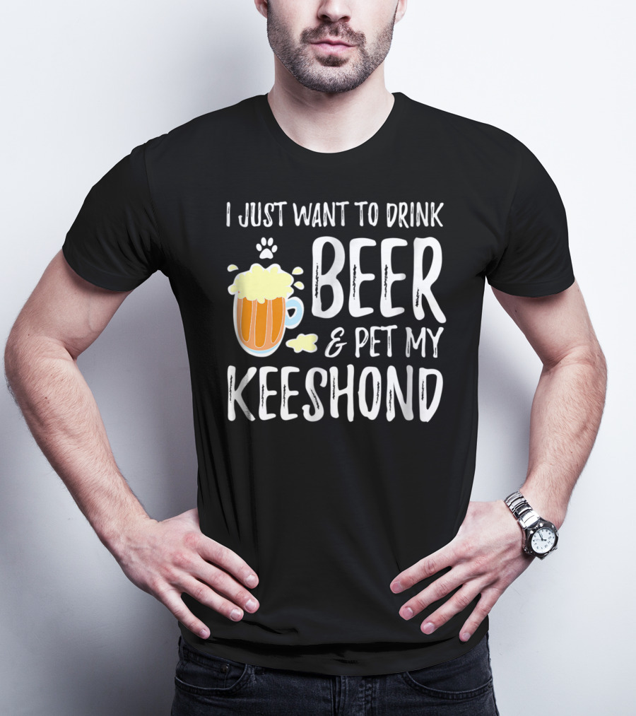 I Just Want To Drink Beer And Pet My Keeshond Dog Mom Dog Dad Idea67 T-Shirt