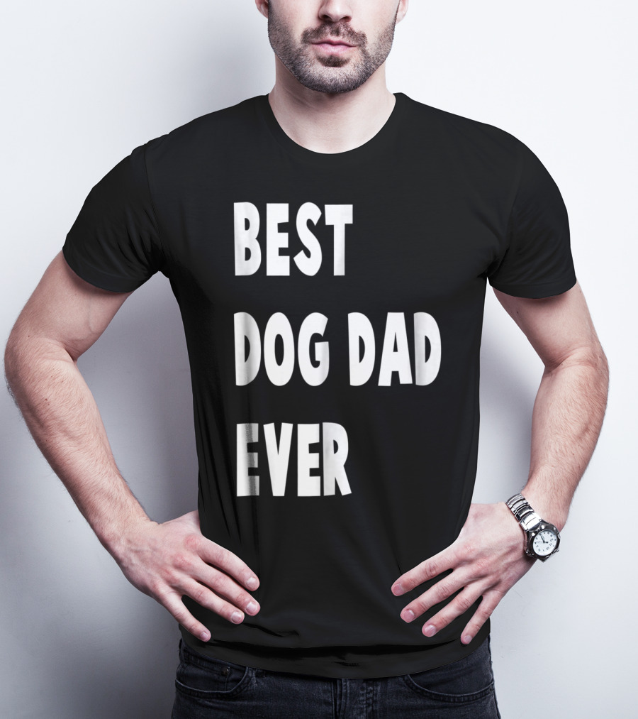 Best Dog Dad Ever Fathers Day Gift T-Shirt