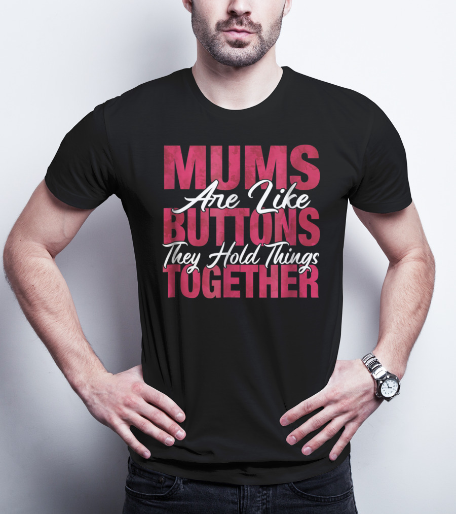 Mums Are Like Buttons They Hold Things Together Best Son Best Mother Mommy Tee29 T-Shirt