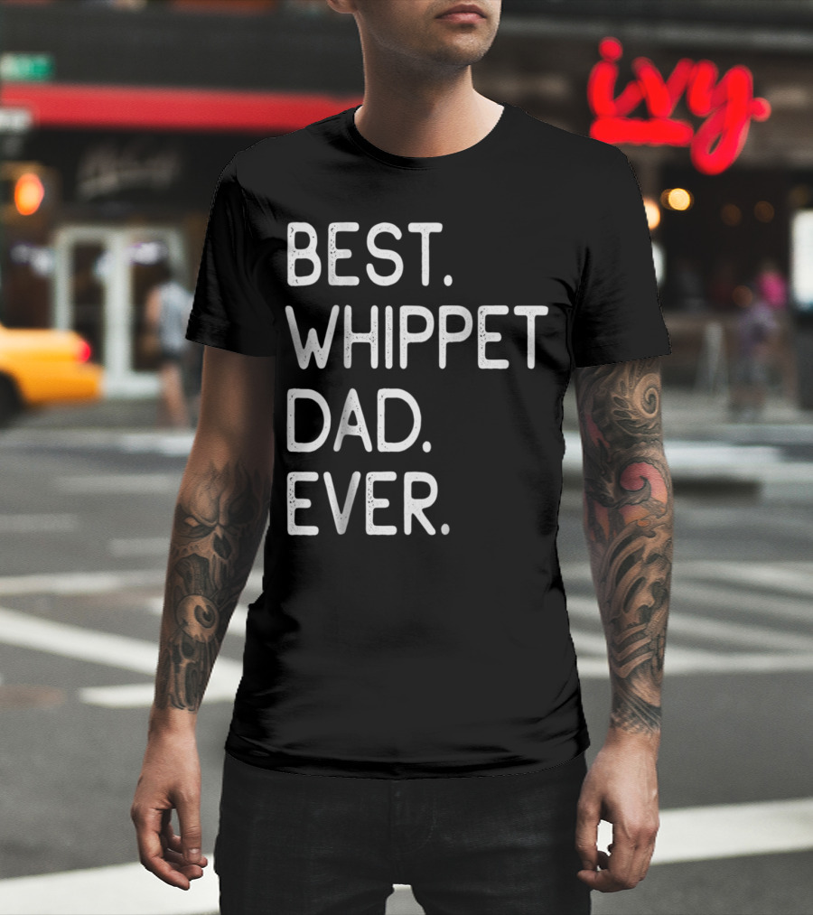 BEST WHIPPET DAD EVER PROUD MASTER LOVER HOLIDAYS62 T-Shirt