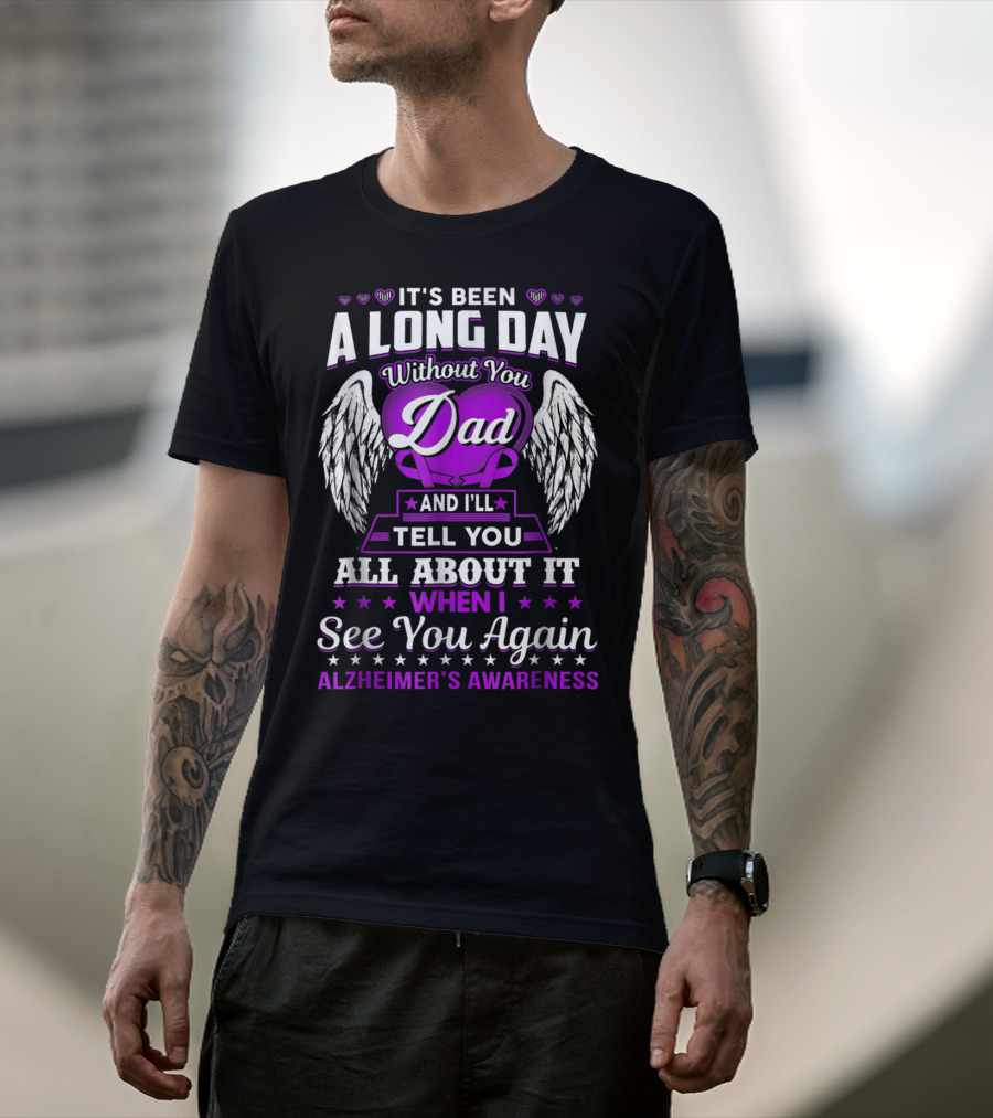 It's Been A Long Day Without You Dad I'll Tell You All About It When I See You Again Alzheimer's Awareness T-Shirt