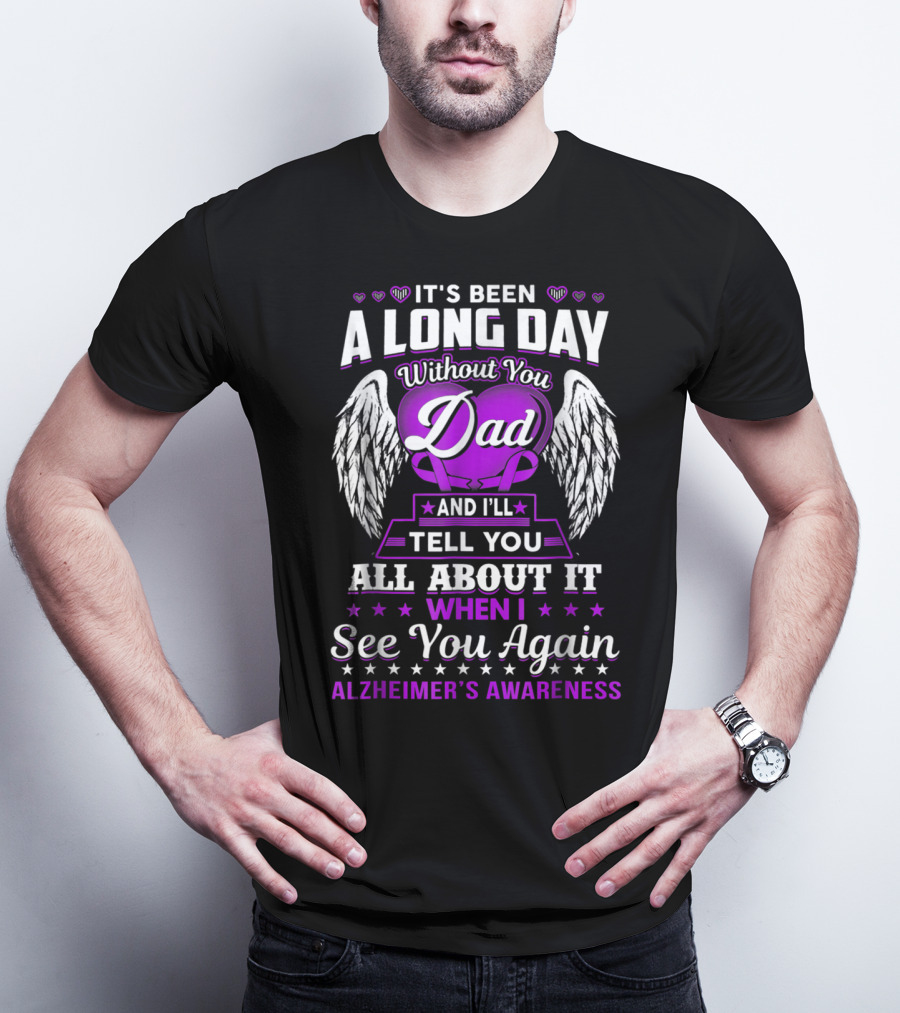 It's Been A Long Day Without You Dad I'll Tell You All About It When I See You Again Alzheimer's Awareness T-Shirt
