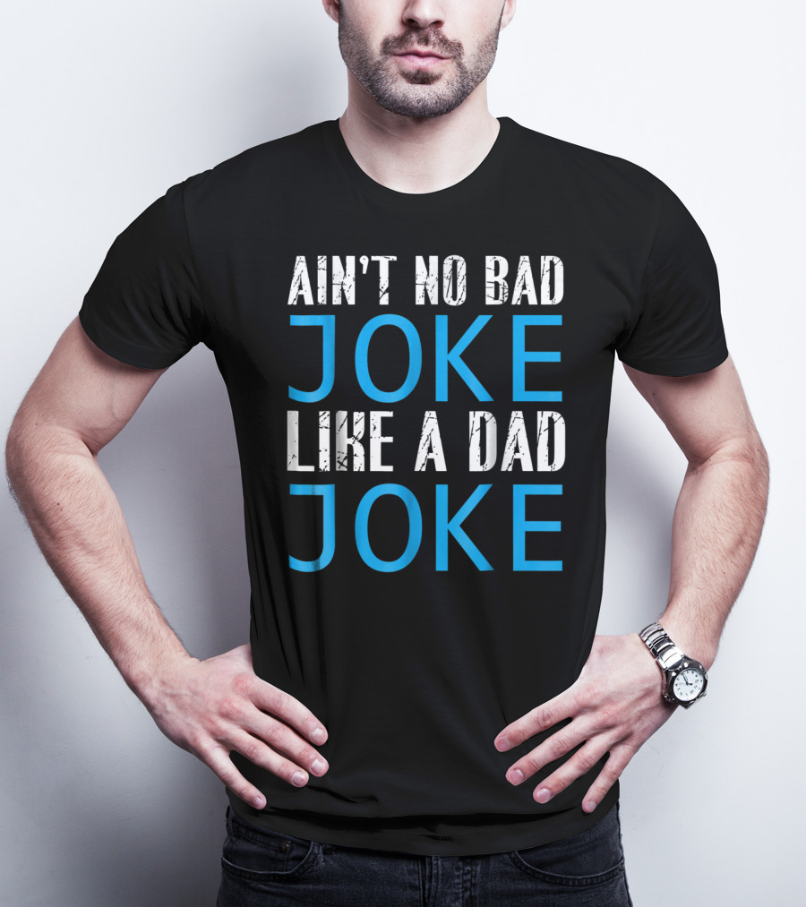 AIN'T NO BAD JOKE LIKE A DAD JOKE FUNNY FATHER T-Shirt