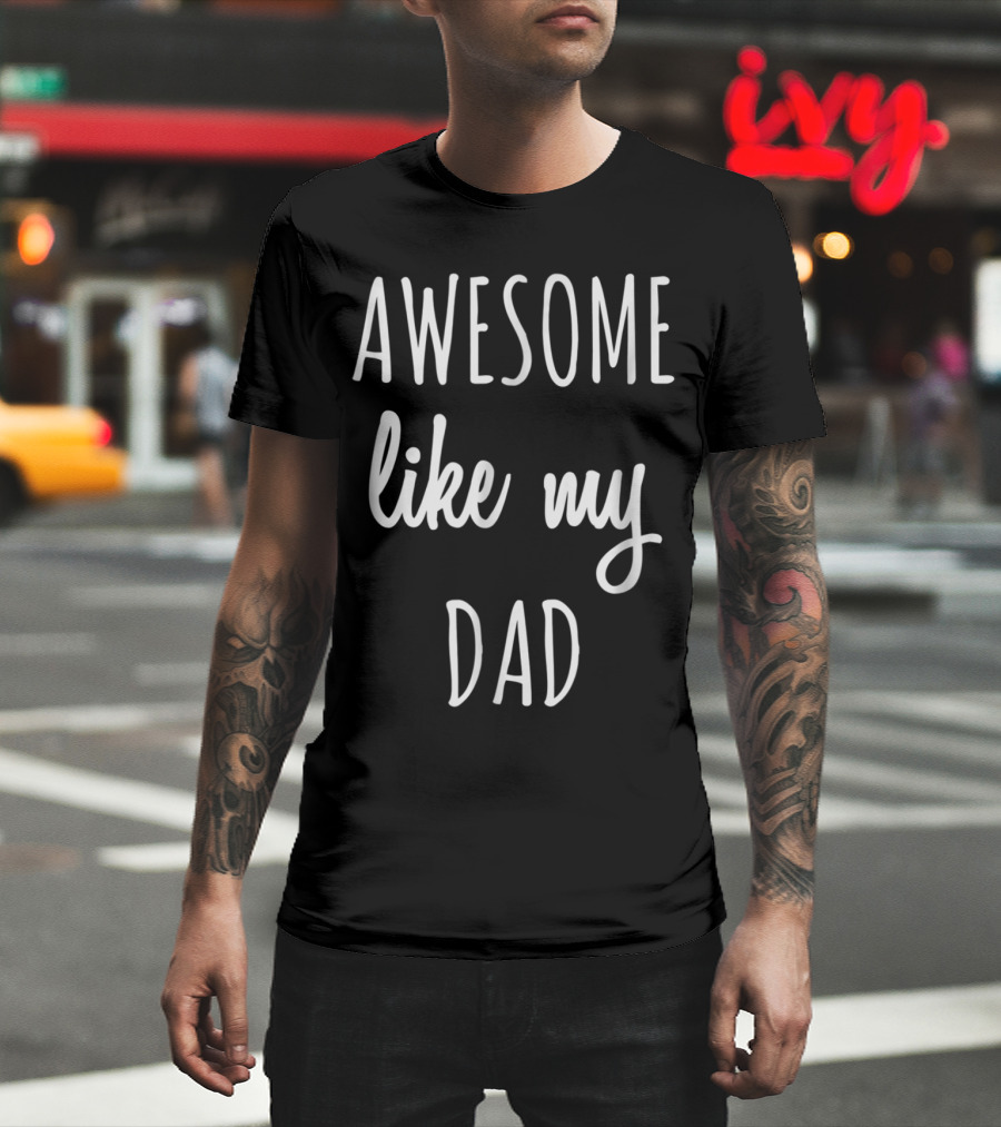 Awesome Like My Dad Funny Tee63 T-Shirt